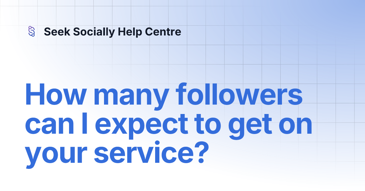 How many followers can I expect to get on your service? | Seek Socially ...