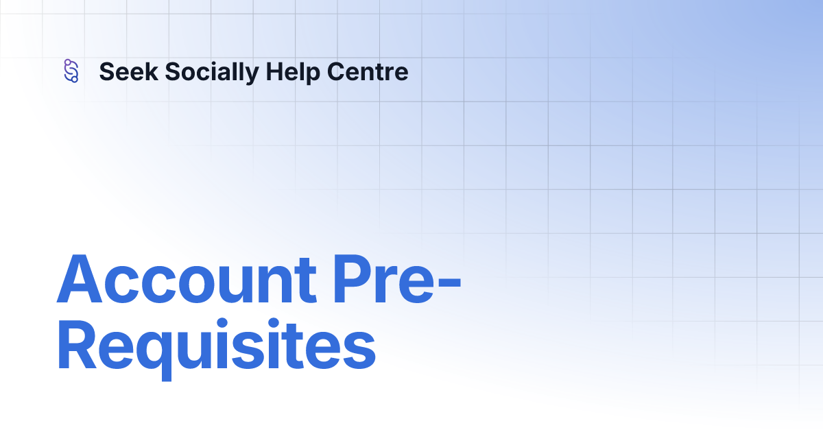 Account Pre-Requisites | Seek Socially Help Centre