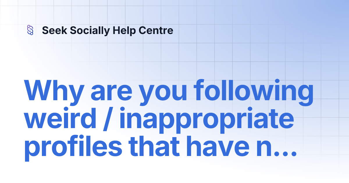 Why are you following weird / inappropriate profiles that have nothing ...