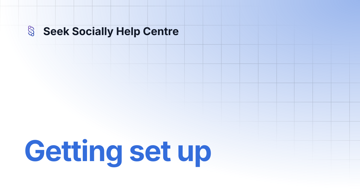 Getting set up | Seek Socially Help Centre